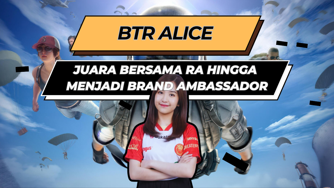 BTR Alice: Brand Ambassador yang Punya Prestasi Gemilang - Kabar Gamer